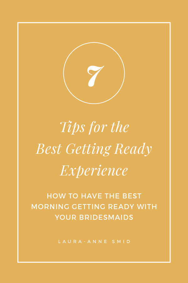 7 Tips for the Best Getting Ready Experience | Laura-Anne Smid
