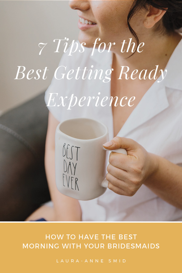 7 Tips for the Best Getting Ready Experience | Laura-Anne Smid